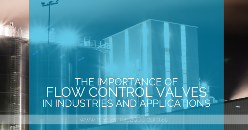The importance of flow control valves in industries and applications