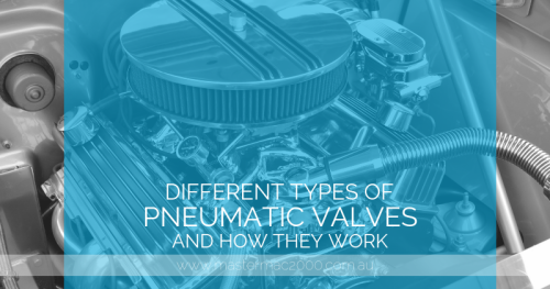 Different Types of Pneumatic Valves and How They Work