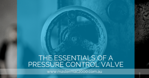 The Essentials of a Pressure Control Valve