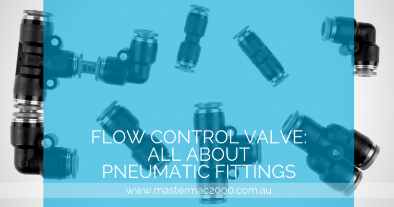 Flow Control Valve and All About Pneumatic Fittings